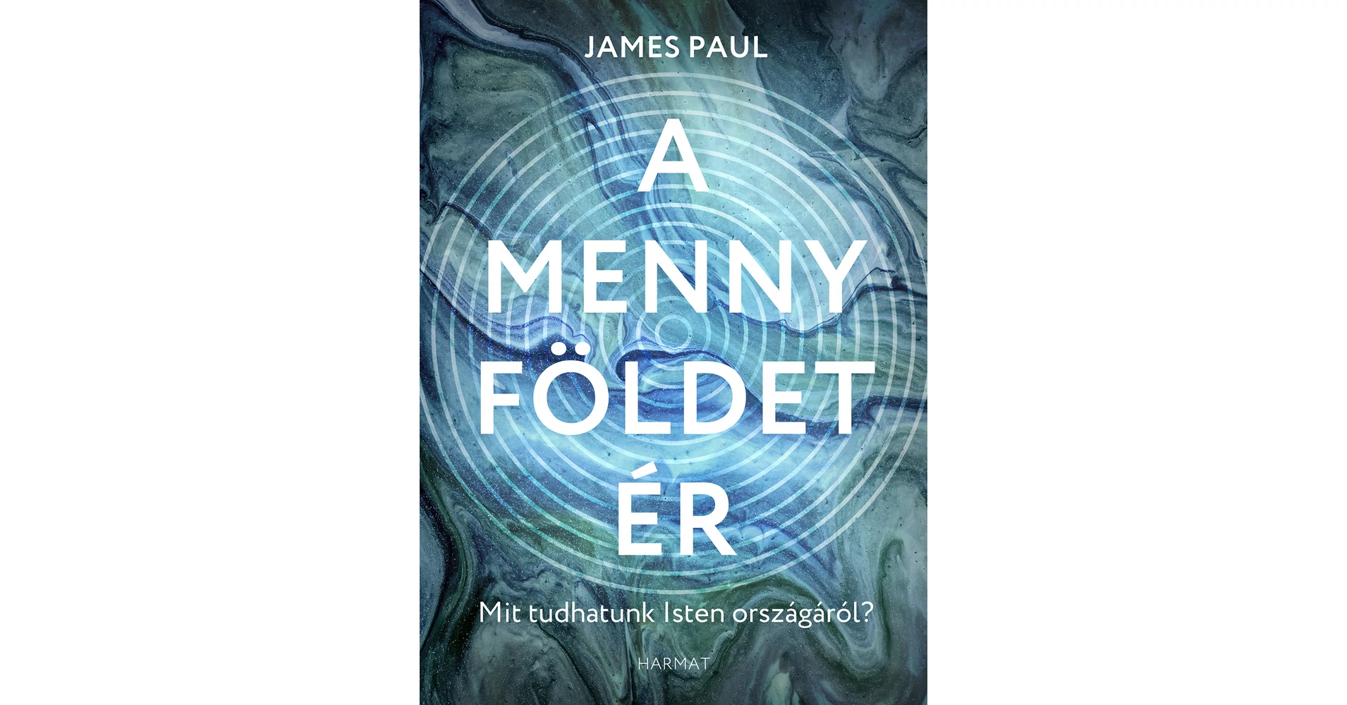 A menny földet ér - James Paul - Harmat Kiadó - 12 kosár online könyvesbolt