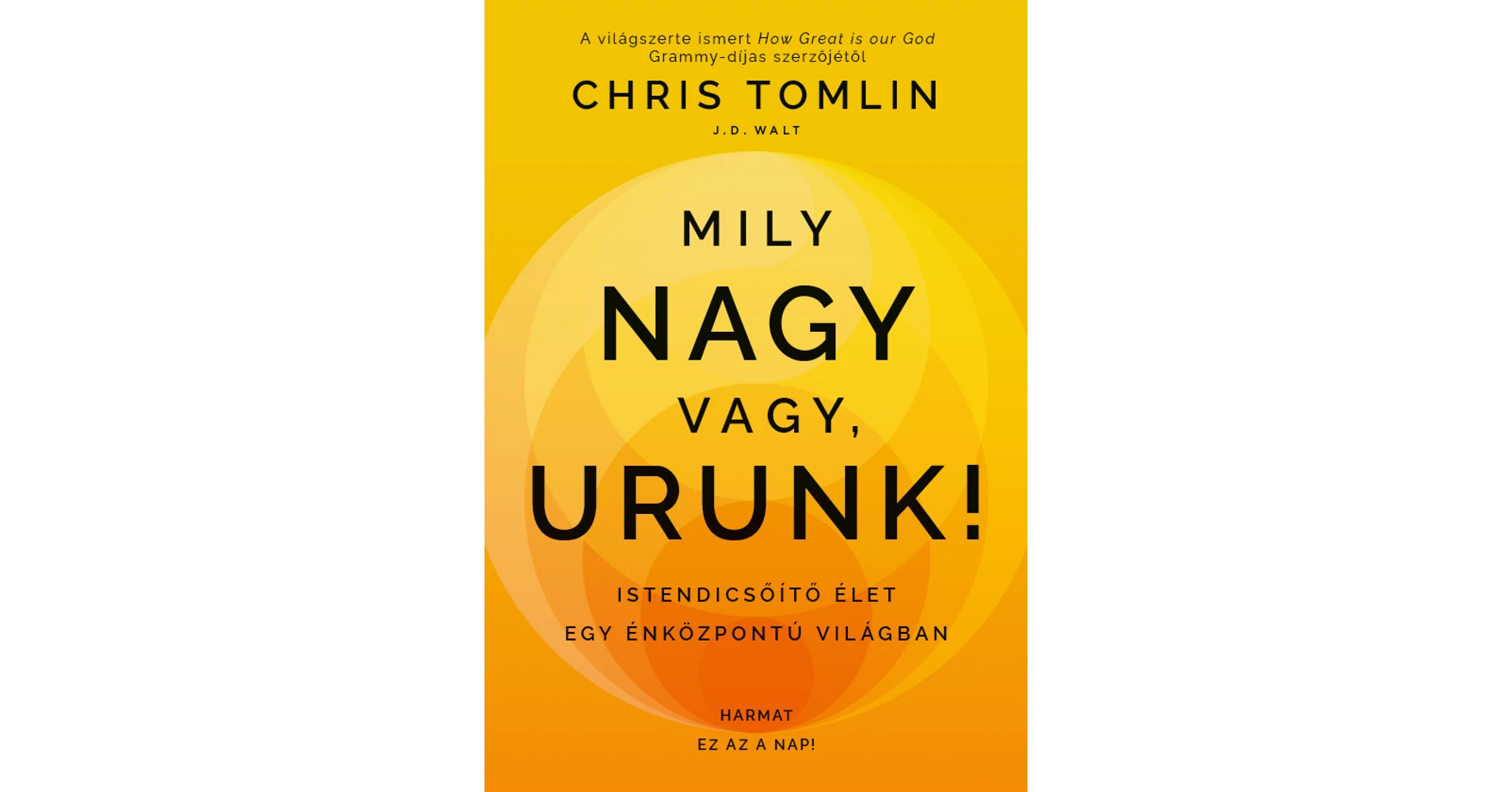 Mily nagy vagy, Urunk! - Chris Tomlin - Harmat Kiadó - 12 kosár online ...