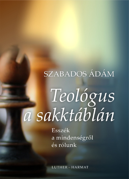 Teológus a sakktáblán - Szabados Ádám - Harmat Kiadó - 12 kosár online ...